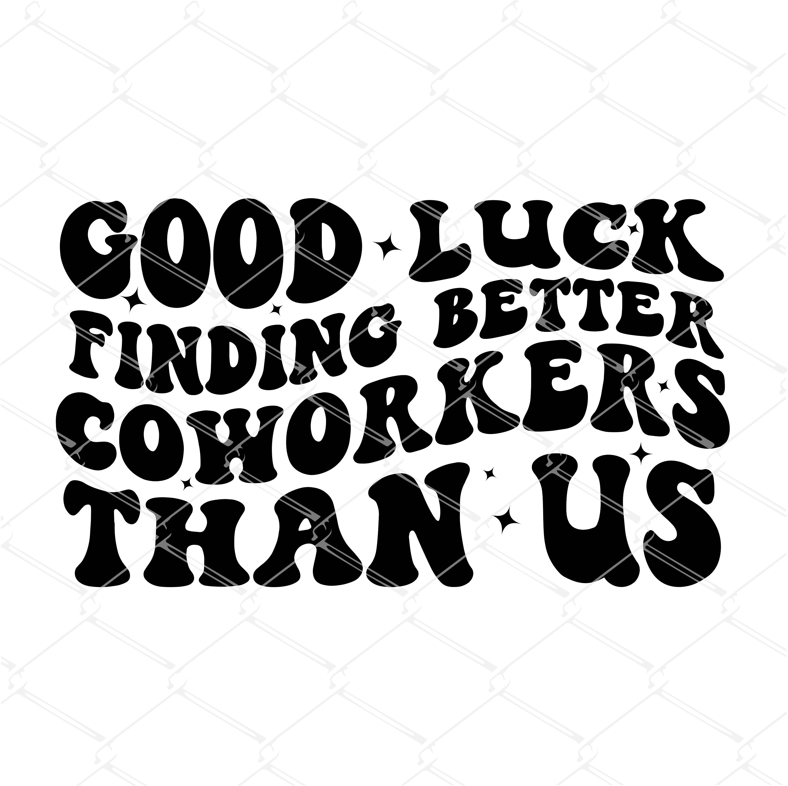 Good Luck Finding Better Coworkers Than Us SVG, Good Luck Svg, Finding ...