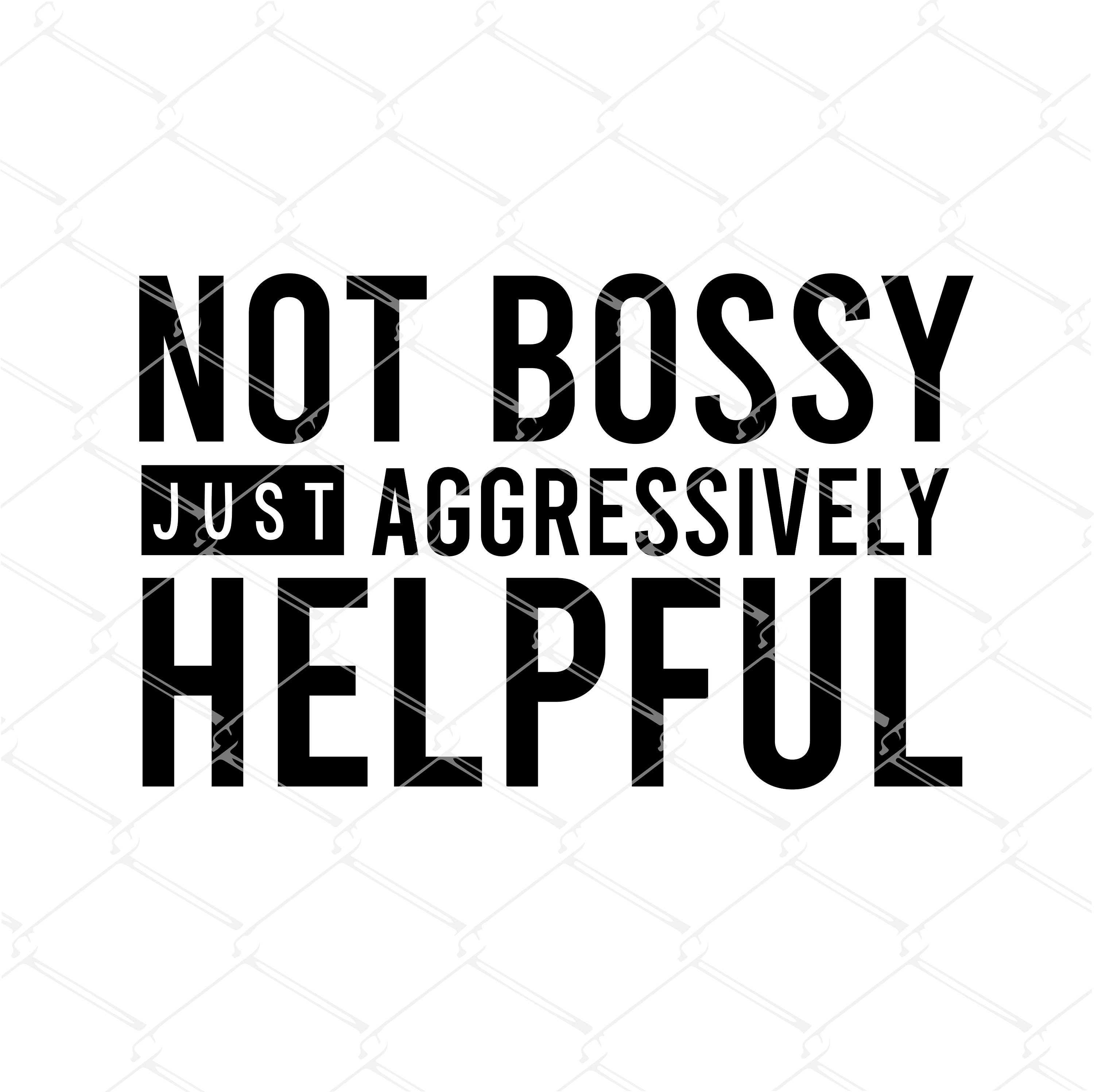Not Bossy Aggressively Helpful SVG, Sarcastic Svg, Boss Babe Svg, Boss ...