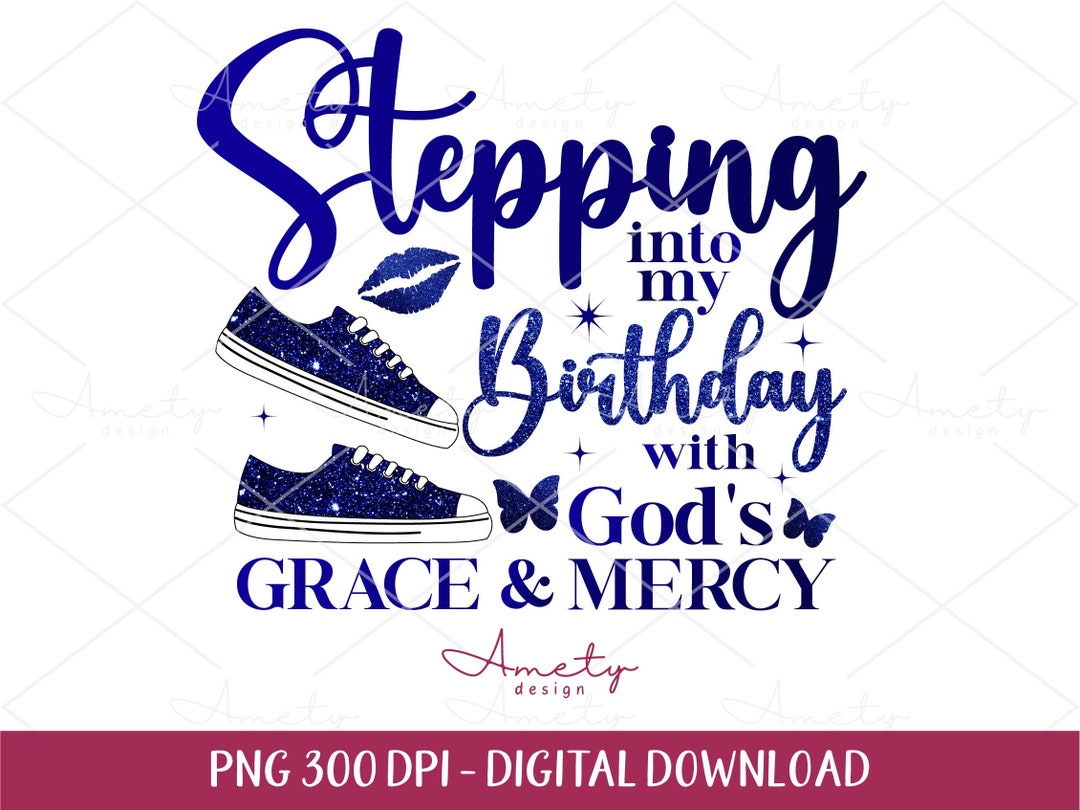 Stepping Into My Birthday With God's Grace and Mercy PNG, Gods Grace ...