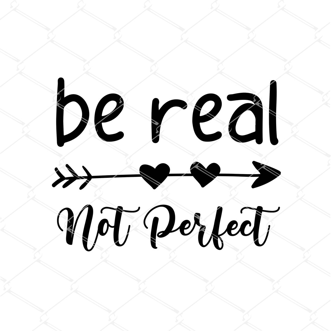 Be Real Not Perfect SVG PNG PDF, Worthy Svg, Inspirational Quote Svg ...