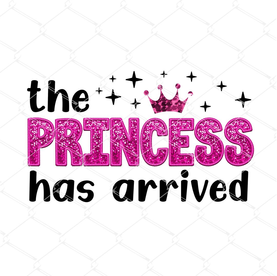 The Princess Has Arrived PNG, Faux Embroidery Sequin Png, Cute Birthday ...