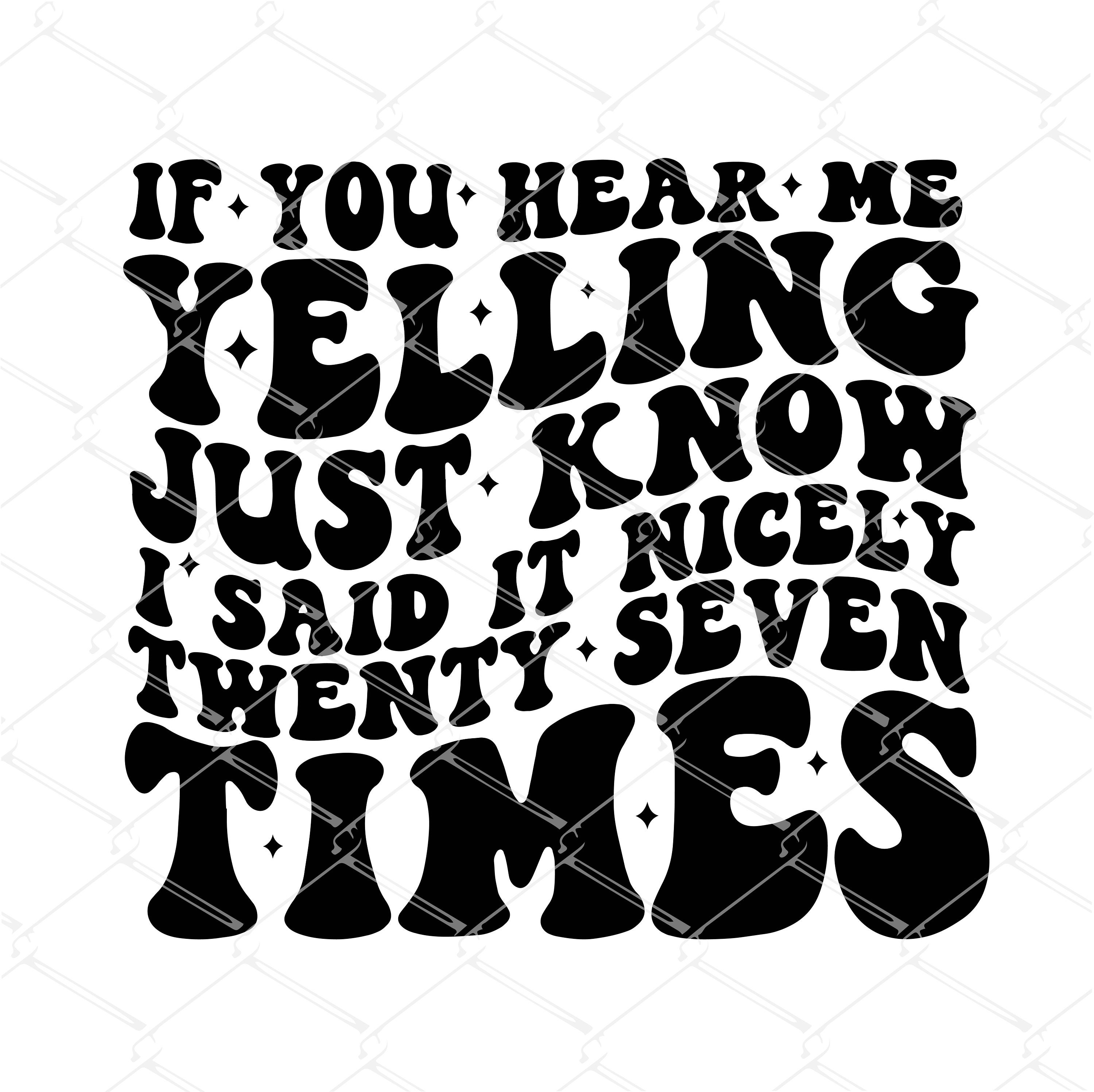 If You Hear Me Yelling Just Know That I Said It Nicely Twenty Seven ...