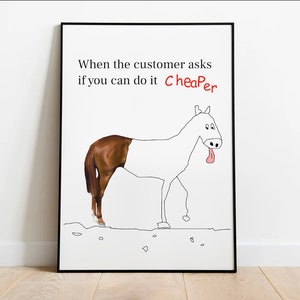 When the Customer Asks If You Can Do It Cheaper - Funny Horse Wall ...