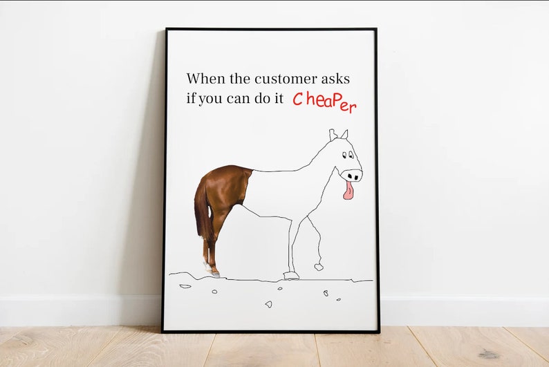 When the Customer Asks If You Can Do It Cheaper - Funny Horse Wall ...