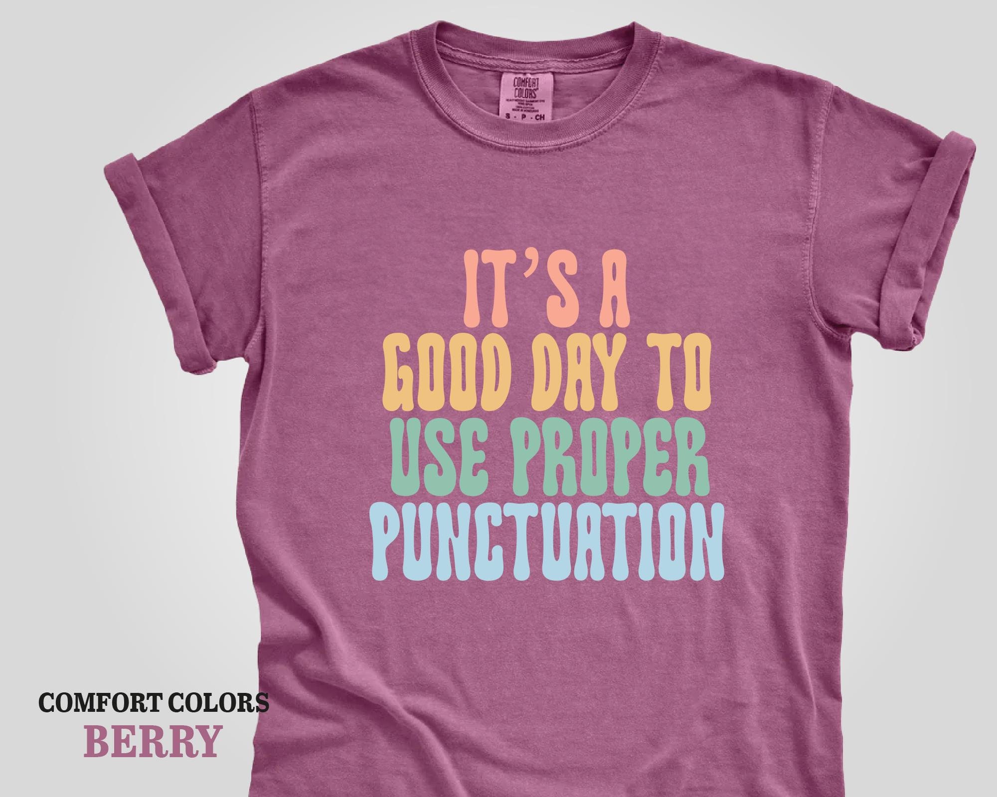 English Teacher Shirt It's A Good Day to Use Proper Punctuation Shirt ...