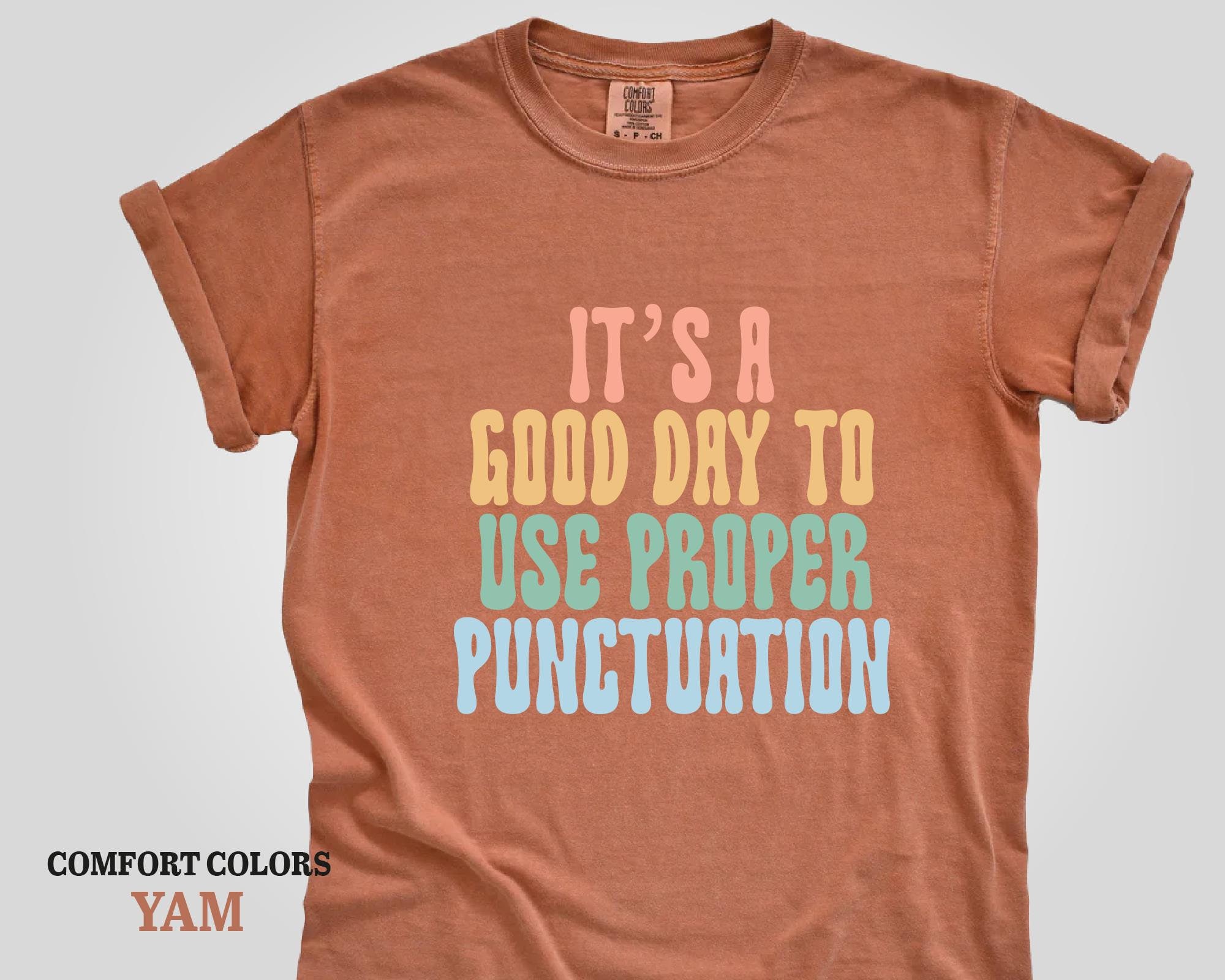 English Teacher Shirt It's A Good Day to Use Proper Punctuation Shirt ...