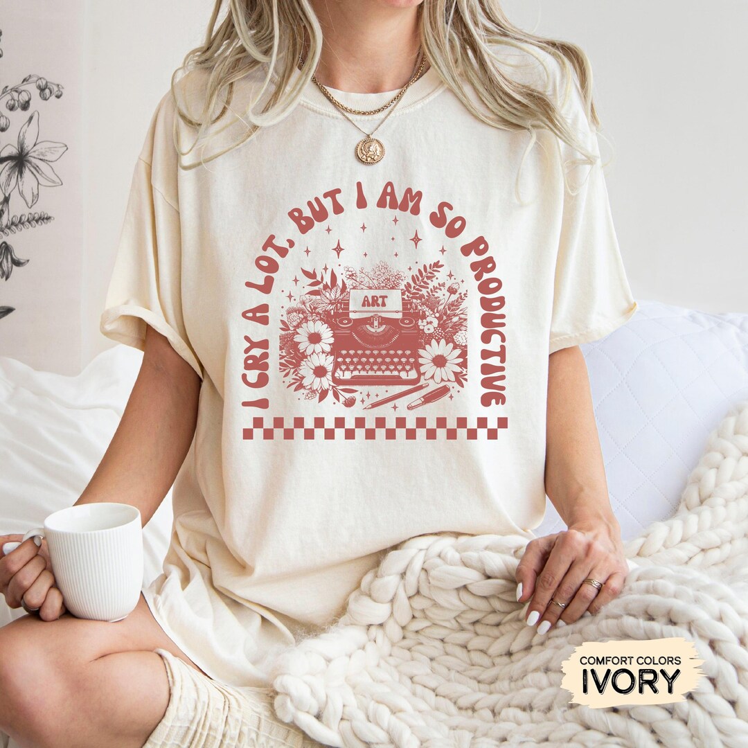 Mental Health Shirt I Cry A Lot but I Am so Productive Shirt Minimalist ...