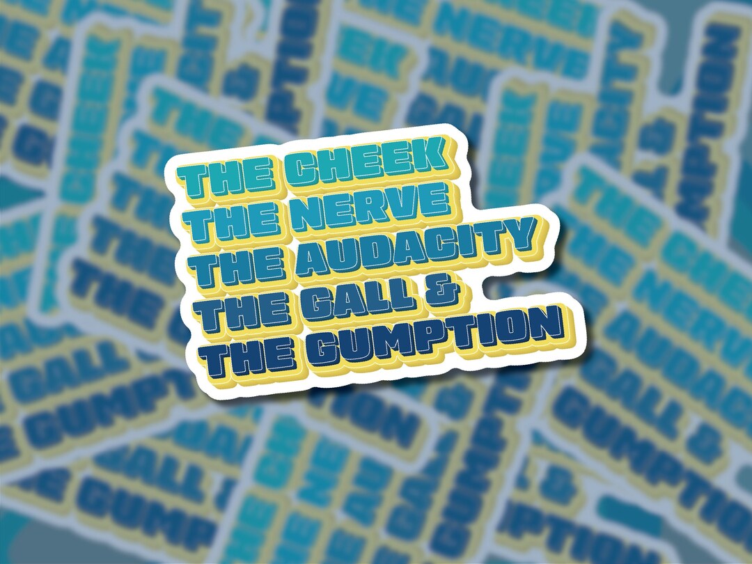 The Cheek the Nerve the Audacity the Gall & the Gumption Sticker Drag ...