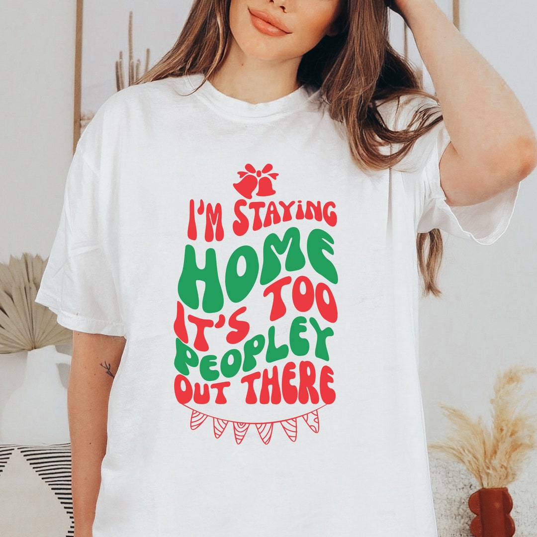 I'm Staying Home It's Too Peopley Out There Comfort Colors T-shirt ...
