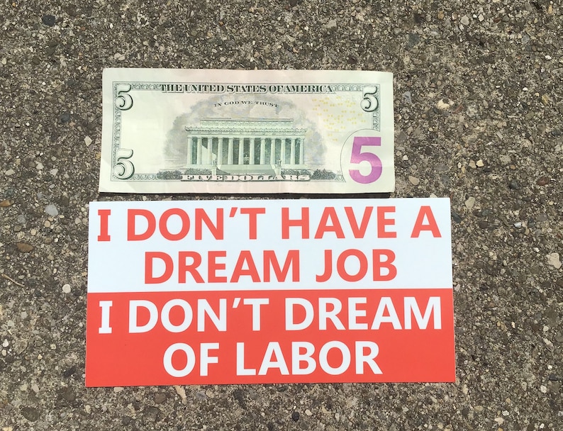 I Dont Dream of Labor Anti-capitalist Bumper Sticker 7.5 3.75 Durable ...