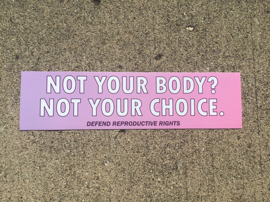 Not Your Body Not Your Choice Pro Choice Bumper Sticker - Etsy