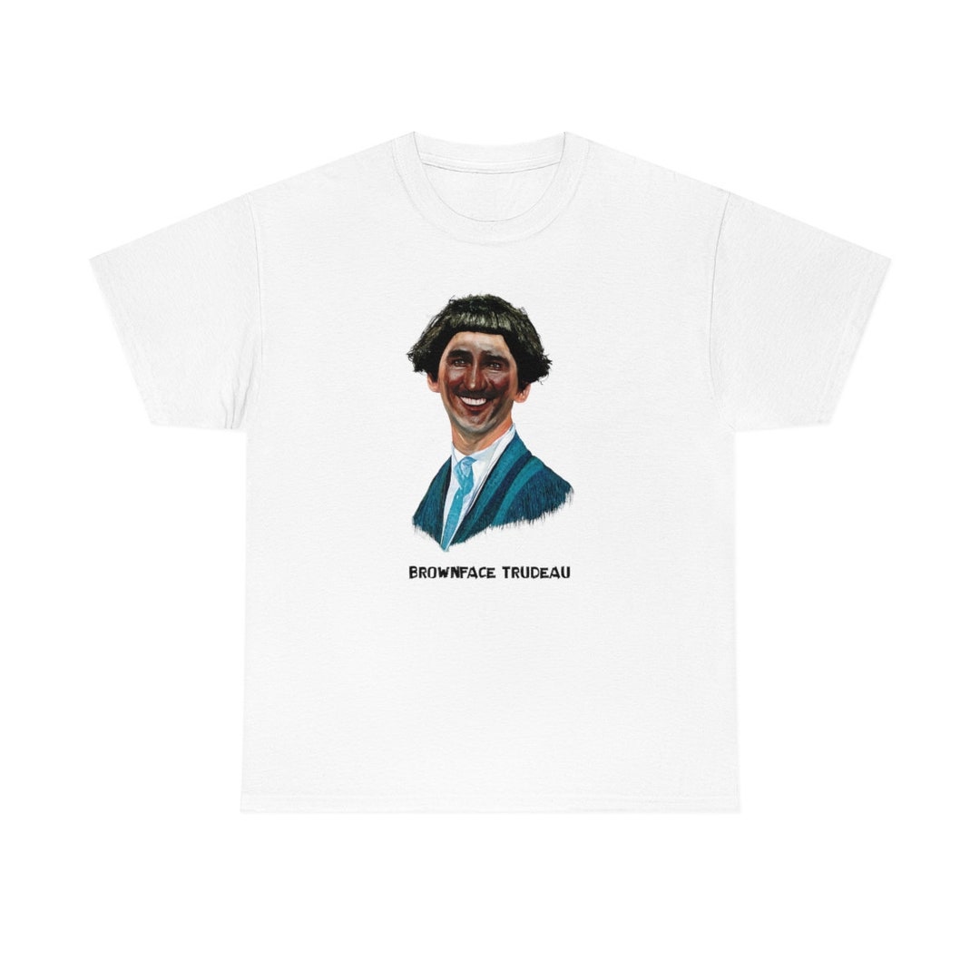 Justin Trudeau Brownface / Blackface / Trudeau Meme Shirts / F Trudeau ...