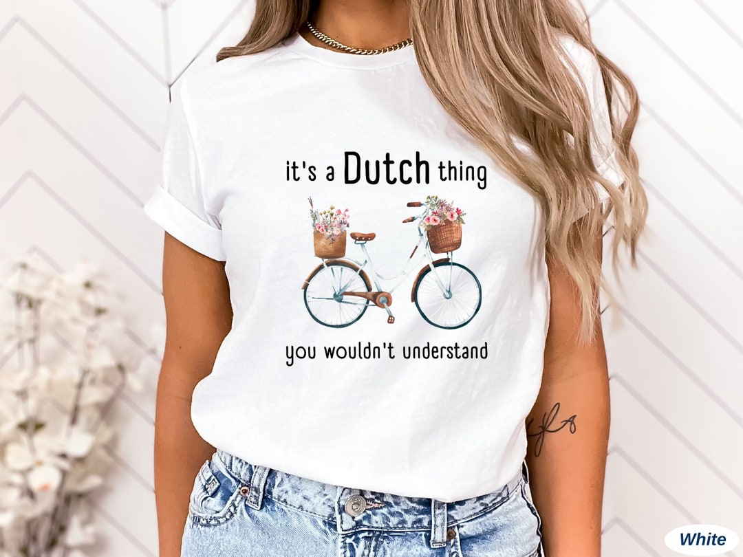 It's a Dutch Thing Shirt, Dutch Tshirt, Funny Gift for Dutch Friend ...