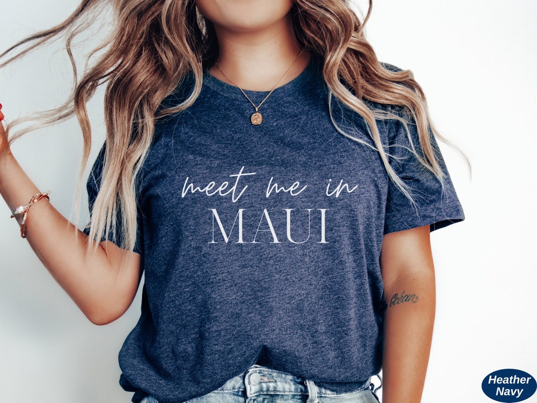 Cute Maui Shirt Cursive Script Minimalist Unisex Meet Me in Maui T ...