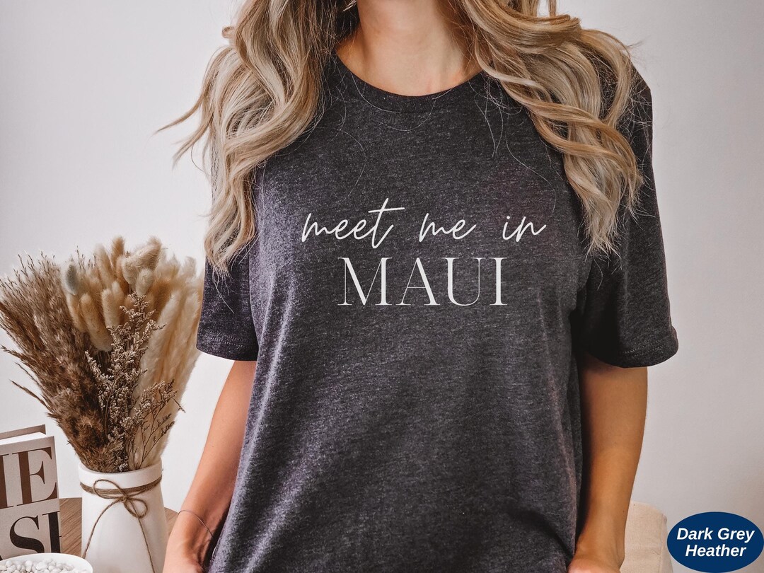 Cute Maui Shirt • Cursive Script • Minimalist • Unisex Meet Me in Maui ...