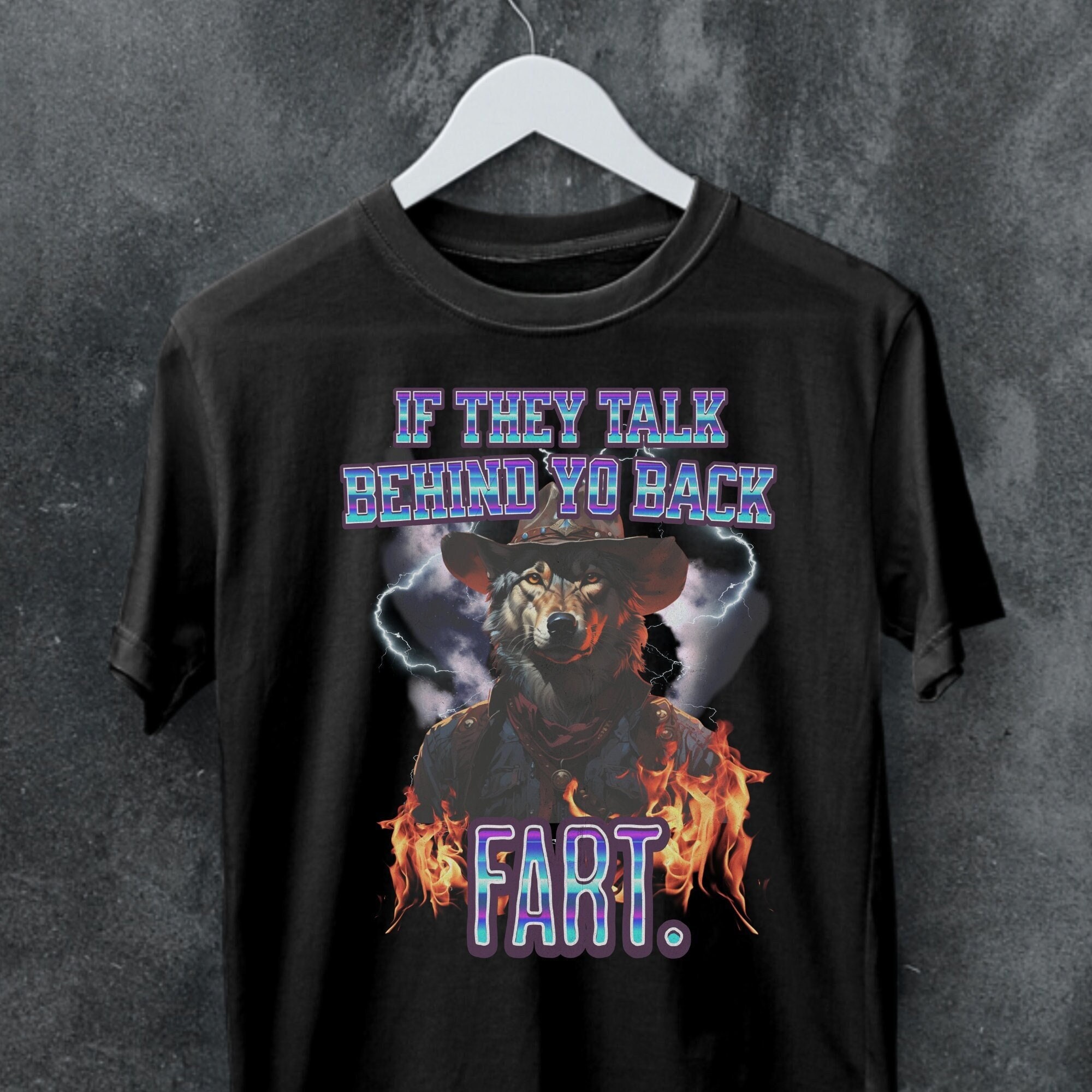 If They Talk Behind Yo Back Fart Shirt,sitting Wolf Literally Me T ...