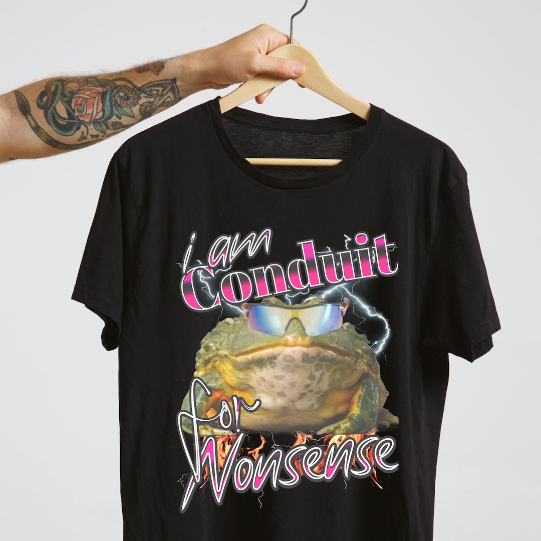 Stylish I Am a Conduit for Nonsense Shirt,funny Frog Shirt,funny ...