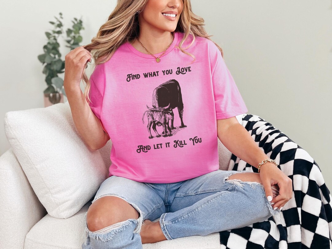 Rancher Shirt Gift, Cattle Ranch T Shirt, Find What You Love and Let It ...