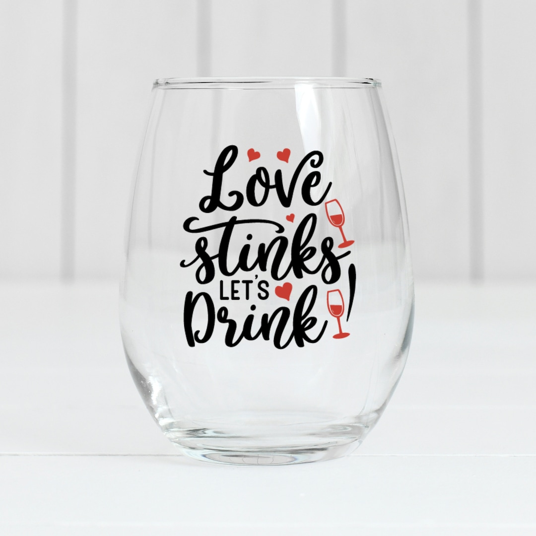 Love Stinks Lets Drink Wine Glass, Valentine's Day Wine Glass, Funny ...