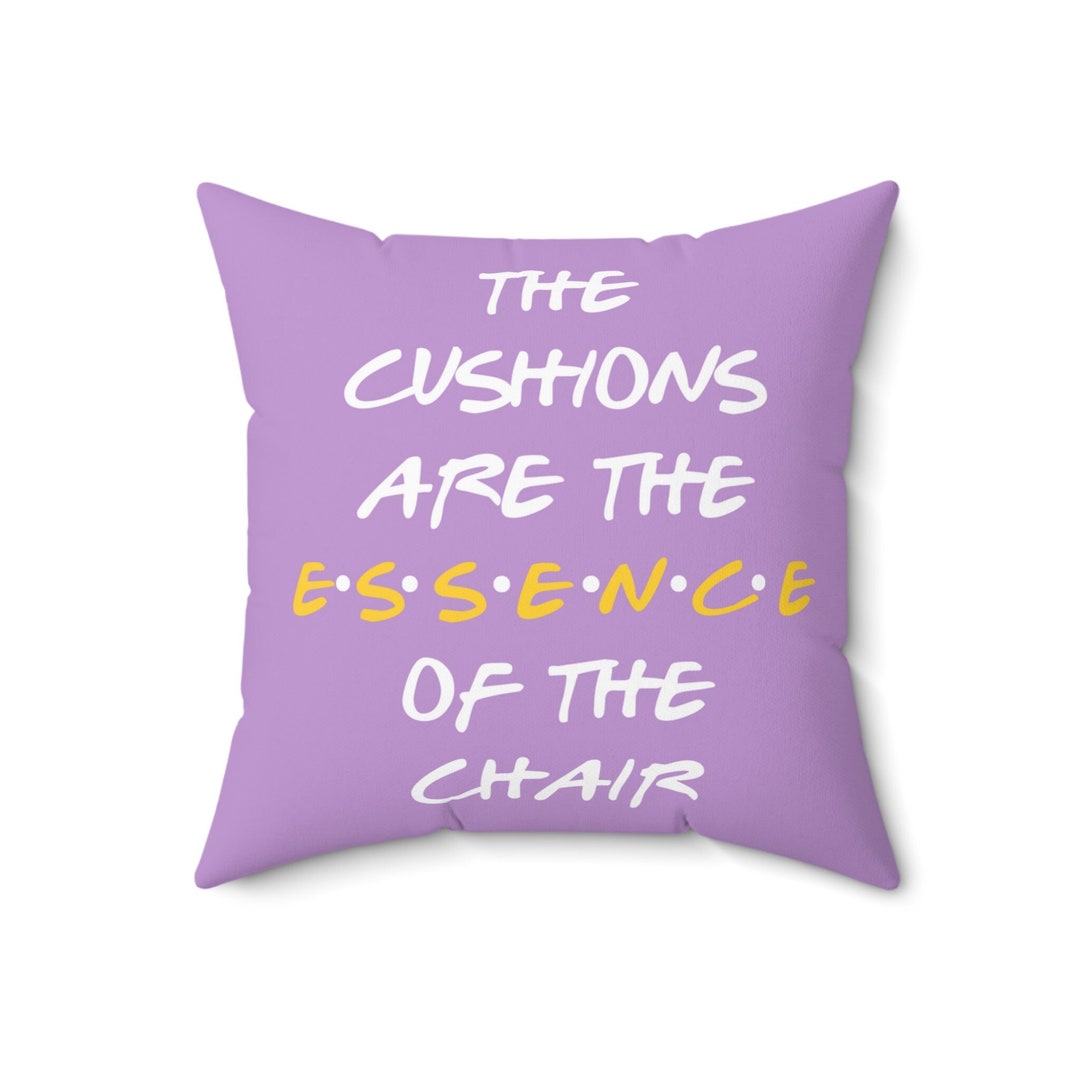 The Cushions Are the Essence of the Chair, Friends TV Show Fan, Gift ...