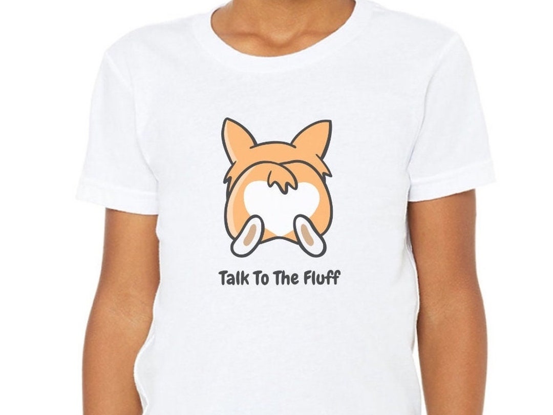 Talk to the Fluff Corgi Girls and Boys Tshirt - Etsy
