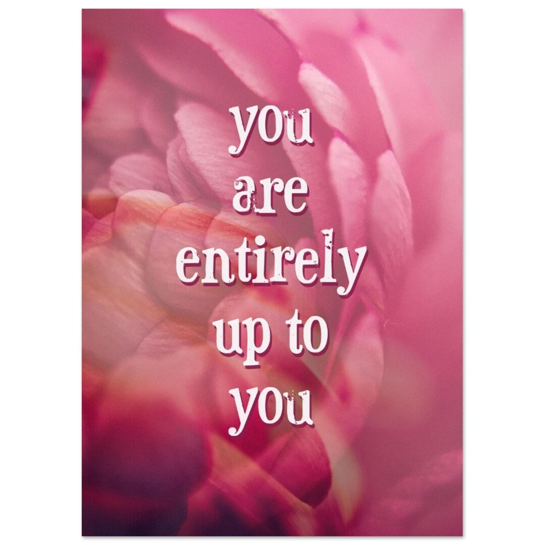 You Are Entirely up to You | Professionally Printed Poster | Maximalist ...