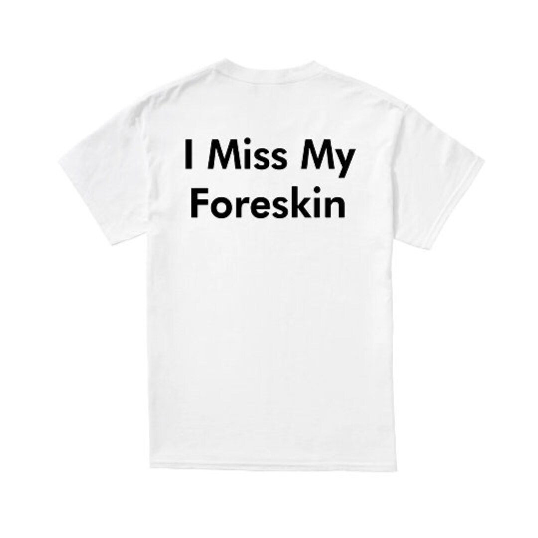 I Miss My Foreskin Back Side Shirt Etsy