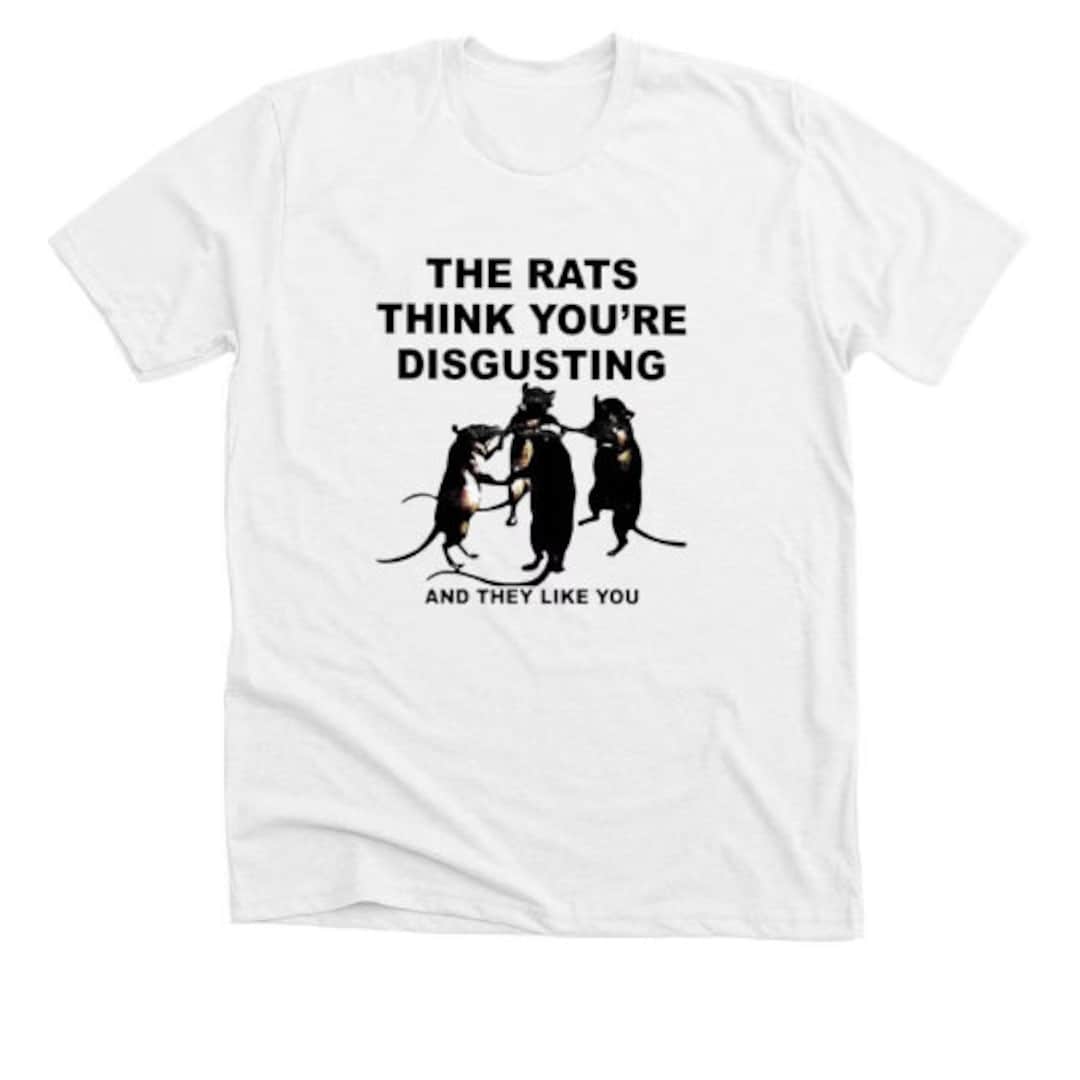 The Rats Think You’re Disgusting Shirt - Etsy