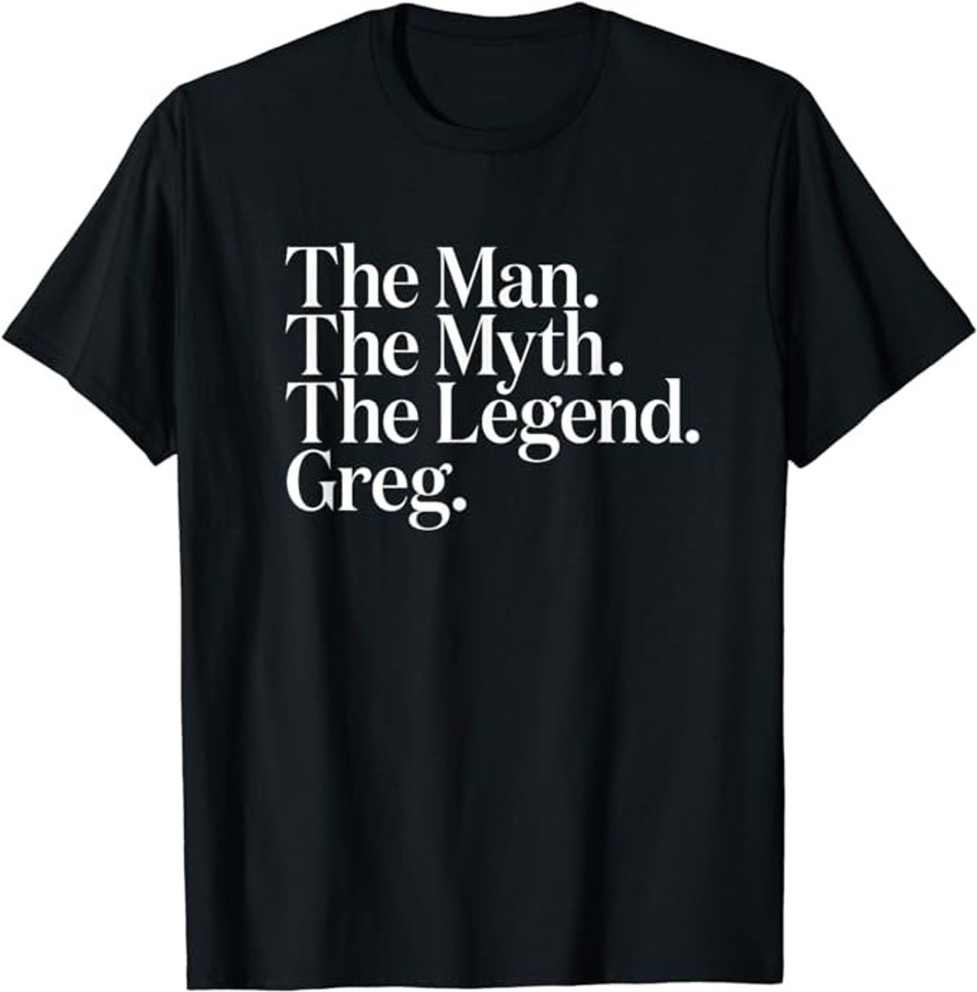 The Original the Man. the Myth. the Legend. Greg Shirt - Etsy