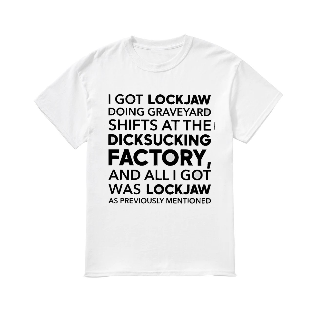 I Got Lockjaw Doing Graveyard Shifts at the Dicksucking Factory Shirt - Etsy