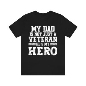 My Dad is Not Just a Veteran He's My Hero, Military Dad Shirt, Military ...