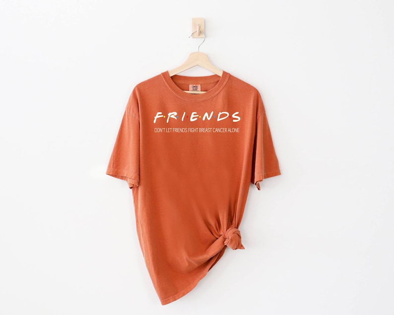 Comfort Colors, Breast Cancer Friends Tee, Don't Let Friends Fight ...