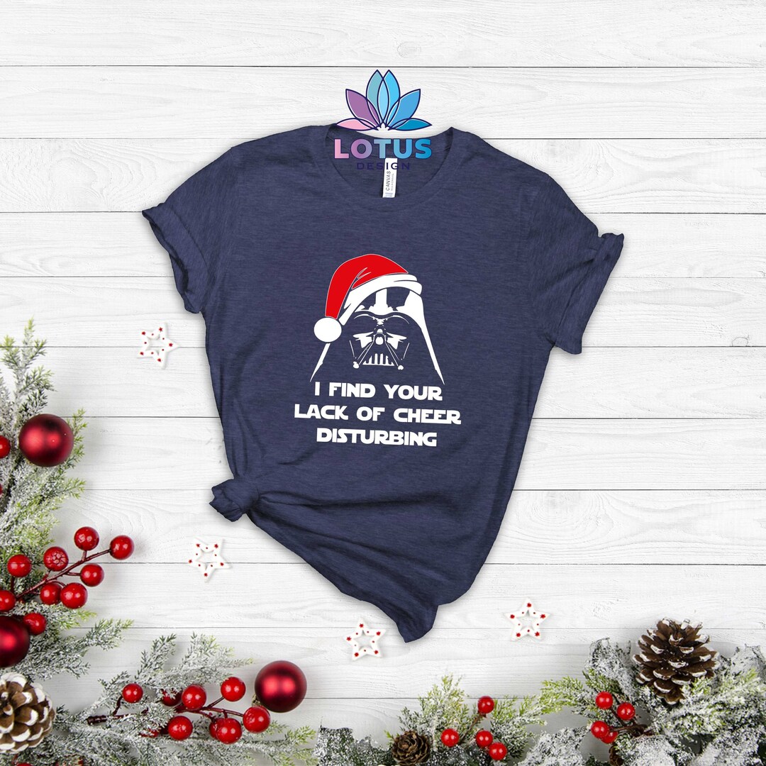 I Find Your Lack of Cheer Disturbing Shirt, Star Wars Christmas Shirt ...