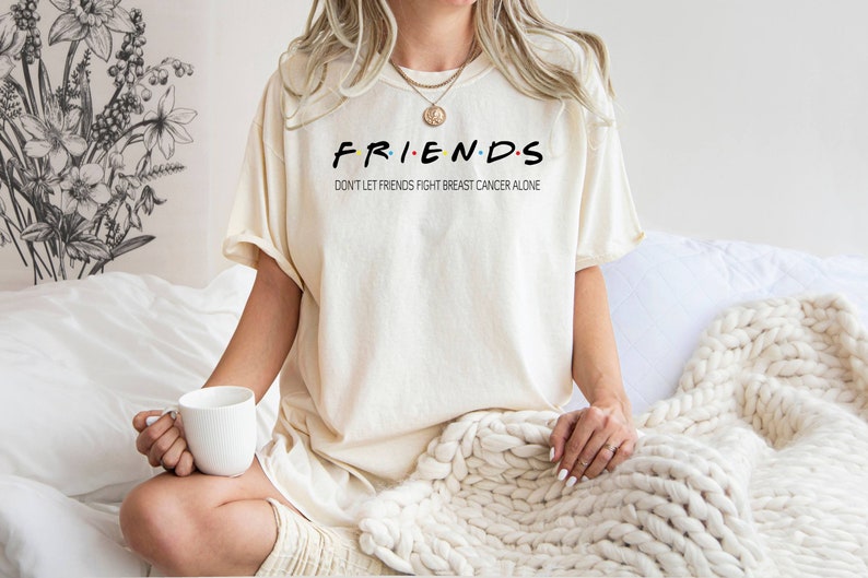 Comfort Colors, Breast Cancer Friends Tee, Don't Let Friends Fight ...