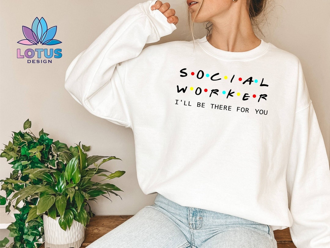Social Worker T-shirt, I'll Be There for You Tee, Cute Society ...