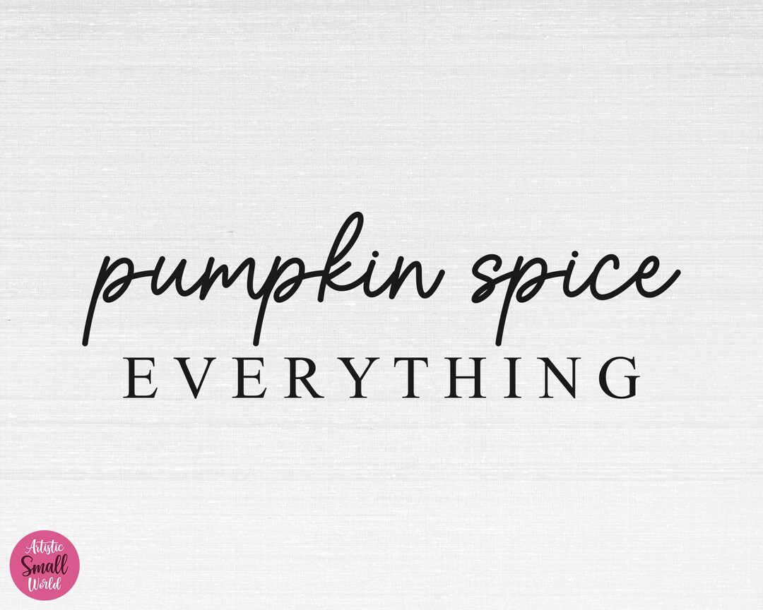 Pumpkin Spice Everything SVG, Fall Svg, Hello Fall Svg, Autumn Svg ...