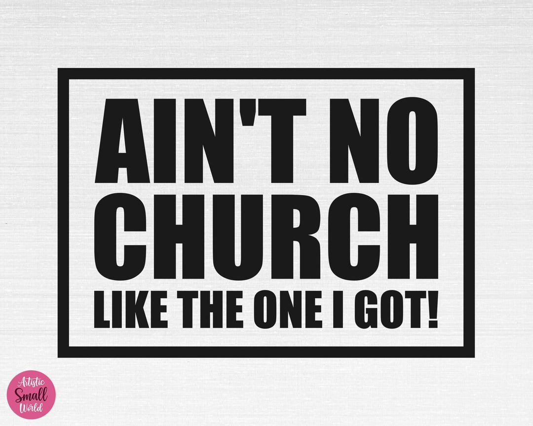 Ain't No Church Like the One I Got SVG, Christian Svg, Church Svg ...
