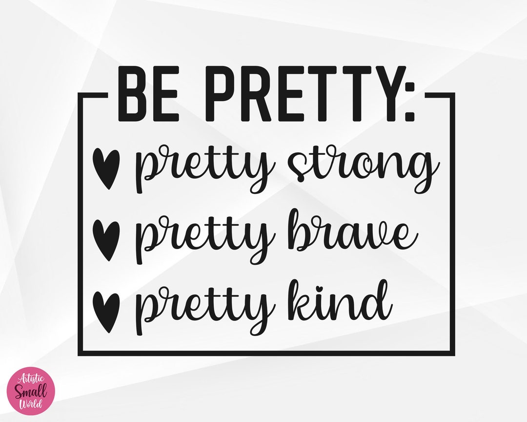 Be Pretty SVG, Be Strong Svg, Be Brave Svg, Be Kind Svg, Strong Woman ...