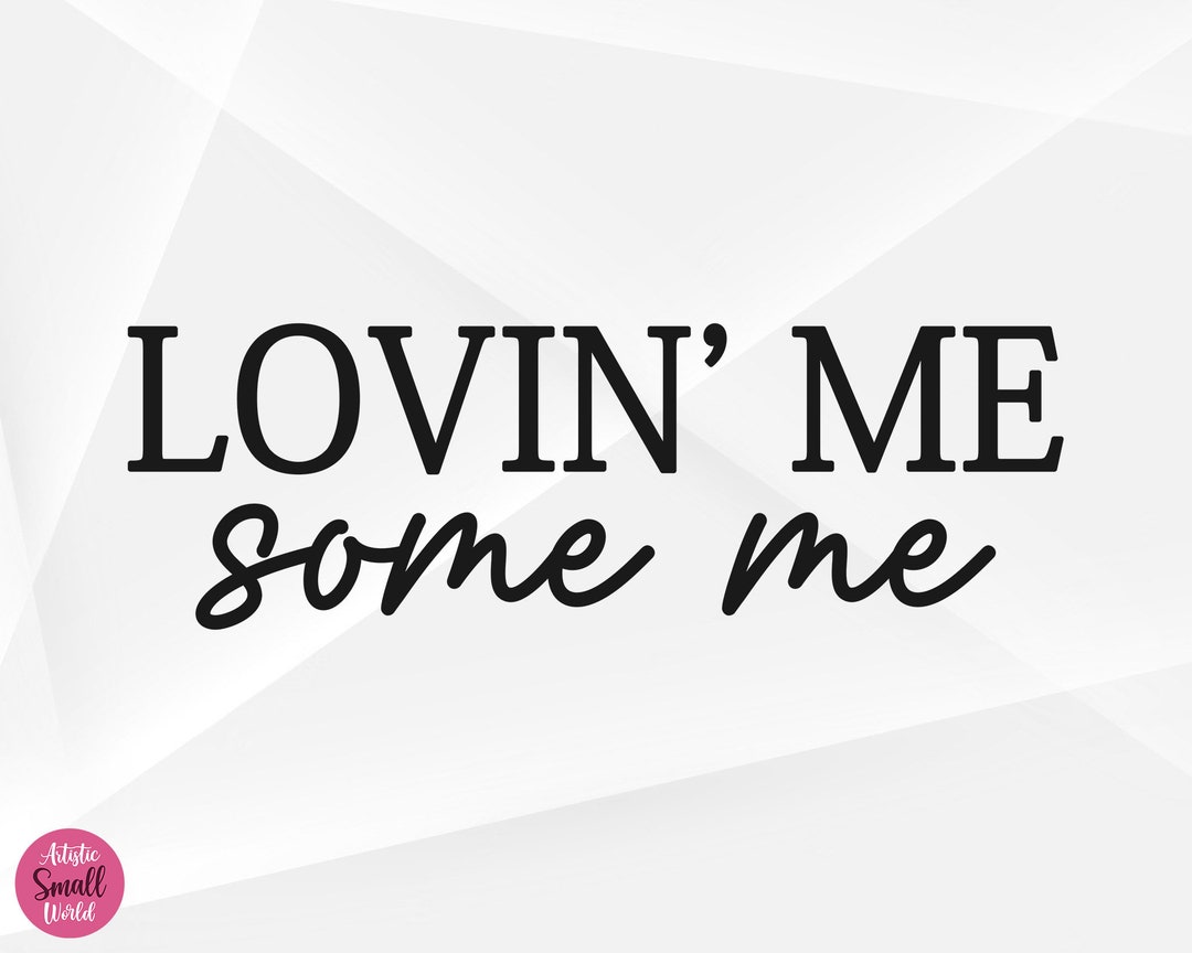 Lovin' Me Some Me SVG, Self Love Svg, Love Yourself Svg, Motivational ...