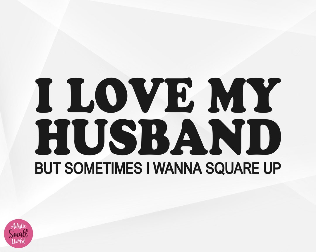 I Love My Husband SVG, Wife Svg, Funny Wife Svg, Sarcastic Svg, I Love ...