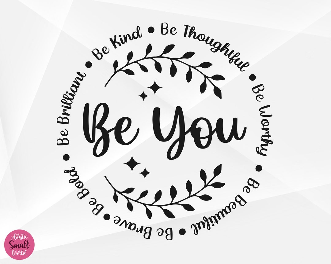 Be You SVG, Motivational Svg, Inspirational Svg, Be Kind Svg, Be Brave ...