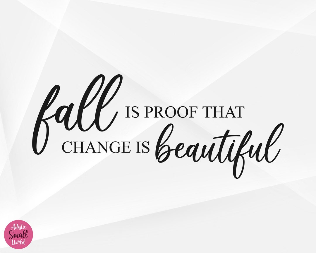 Fall is Proof That Change is Beautiful SVG, Fall Svg, Hello Fall Svg ...