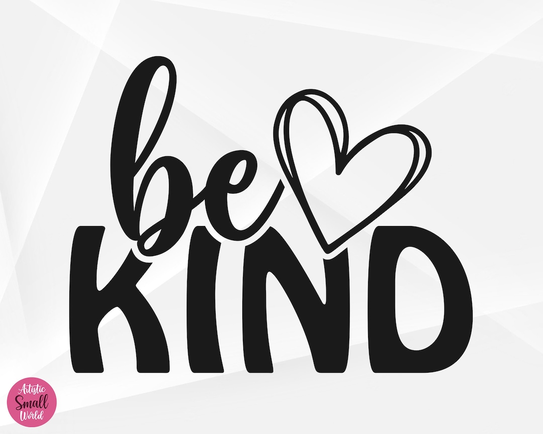 Be Kind SVG, Kindness Svg, Kind Quote Svg, Positive Quote Svg, Be Kind ...