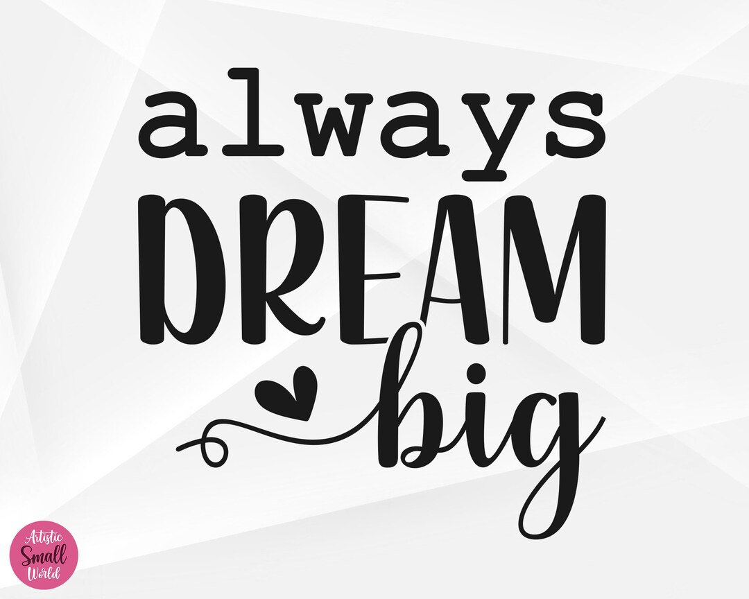 Always Dream Big SVG, Motivational Svg, Inspirational Svg, Always Dream ...