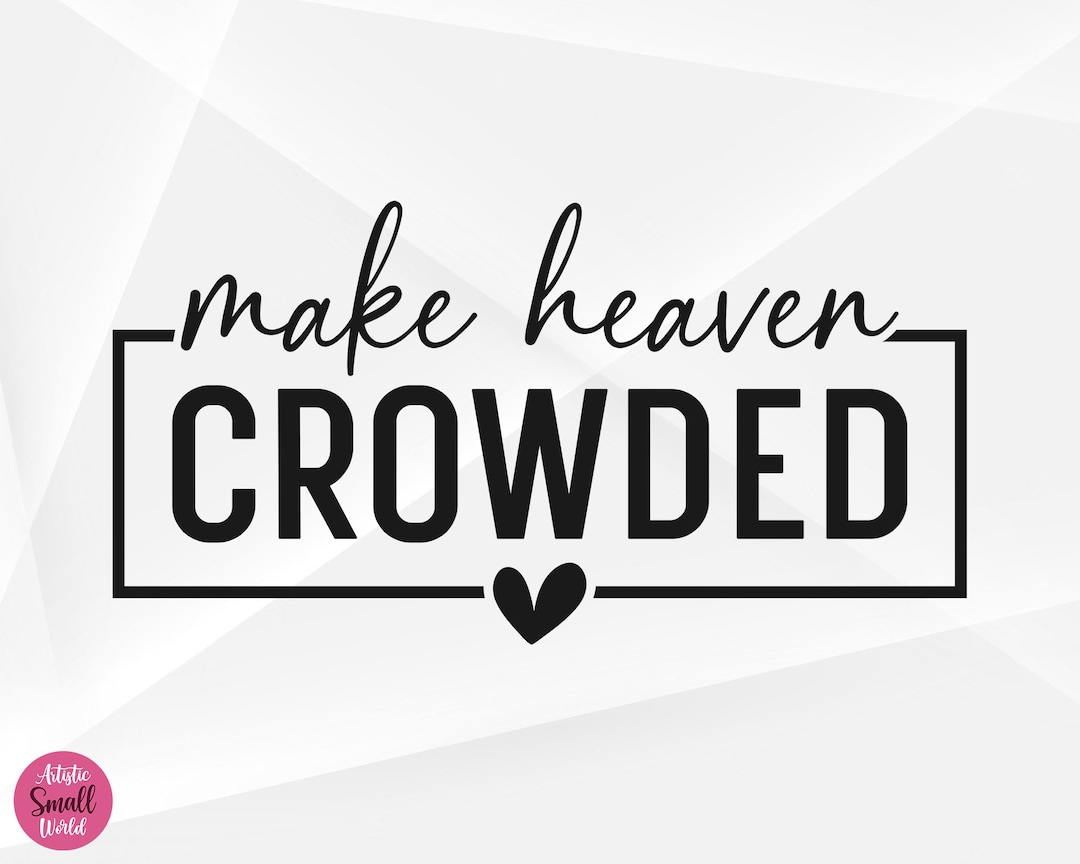 Make Heaven Crowded SVG Christian Svg Religious Svg Faith - Etsy