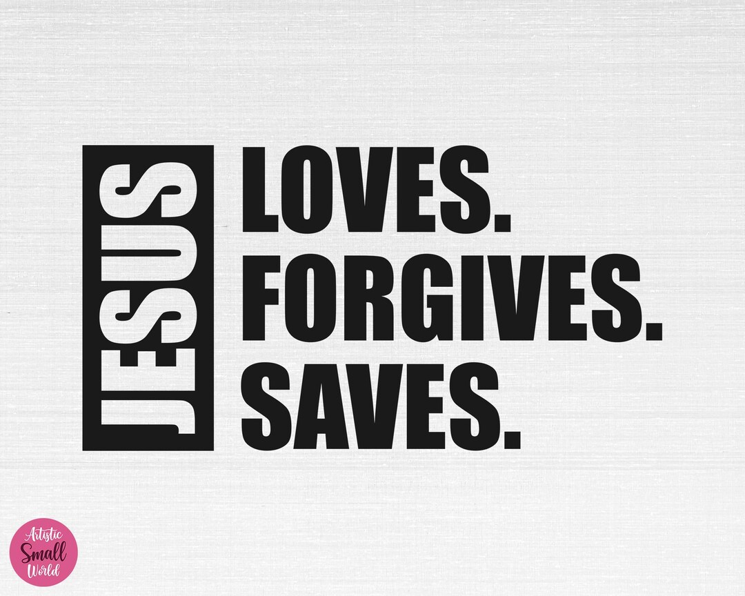 Jesus Loves Forgives Saves SVG, Christian Svg, Religious Svg, Faith Svg ...