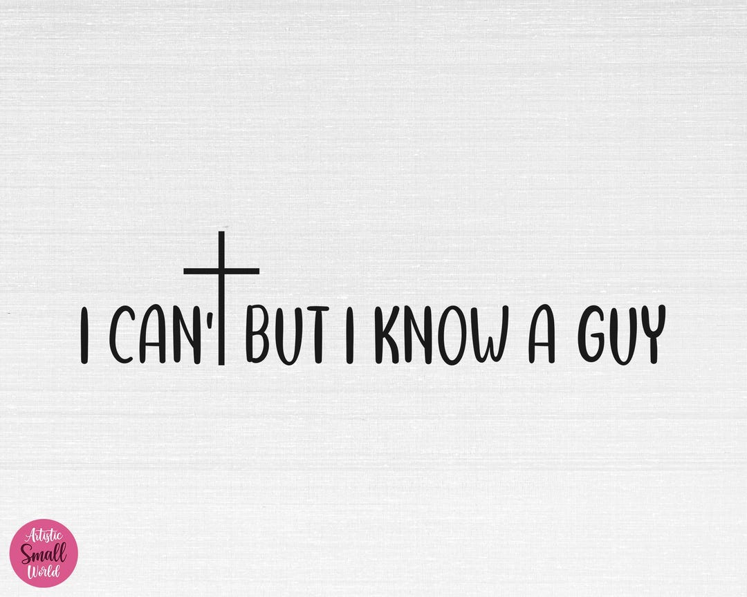 I Can't but I Know A Guy SVG, Christian Svg, Religious Svg, Faith Svg, Jesus Svg, I Can't but I ...