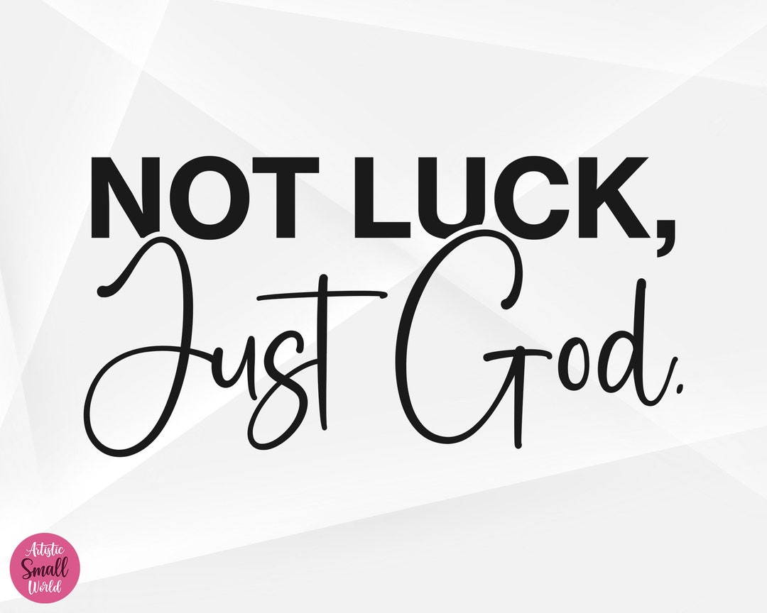 Not Luck Just God SVG, God Svg, Christian Svg, Religious Svg, Faith Svg ...