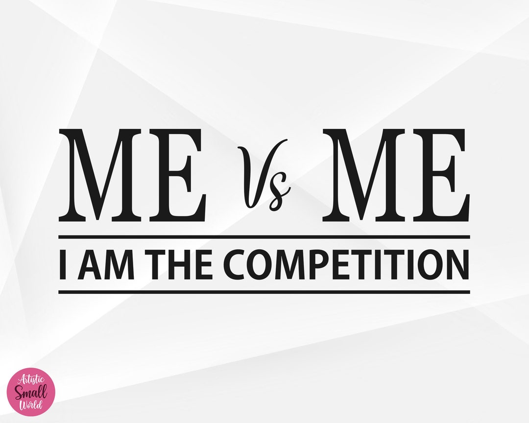 Me Vs Me SVG, Me Vs Me I Am the Competition Svg, Hustle Svg, Me Vs Me ...