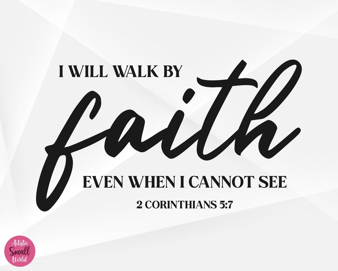 I Will Walk by Faith Even When I Cannot See SVG, Christian Svg ...